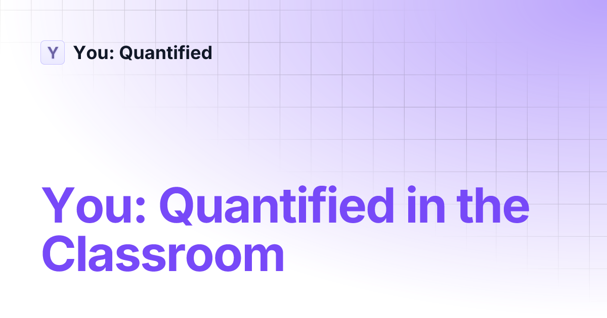 You: Quantified in the Classroom | You: Quantified